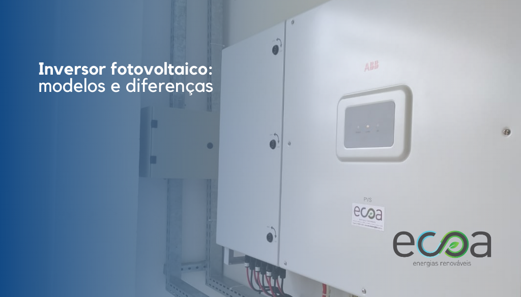 Inversor solar fotovoltaico: modelos e suas diferenças!